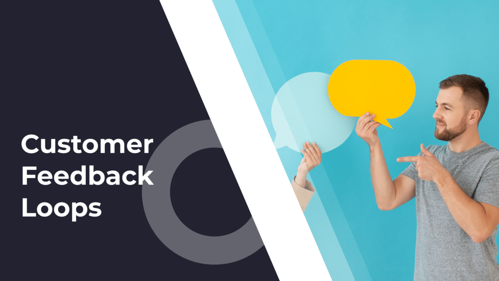 Customer Feedback Loops: Insights For Continuous Improvement
