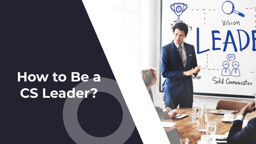 How to Be a Customer Success Leader? Top CS Professionals Answer ...